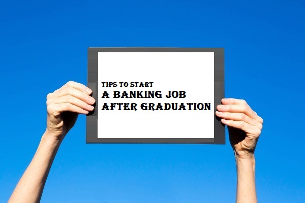 6 Tips to get a Banking Job after Graduation