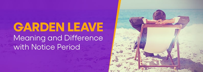 Garden Leave vs Notice Period: Meaning and Differences
