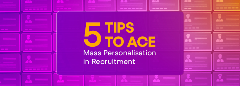 5 Tips to Use Mass Personalisation in Hiring